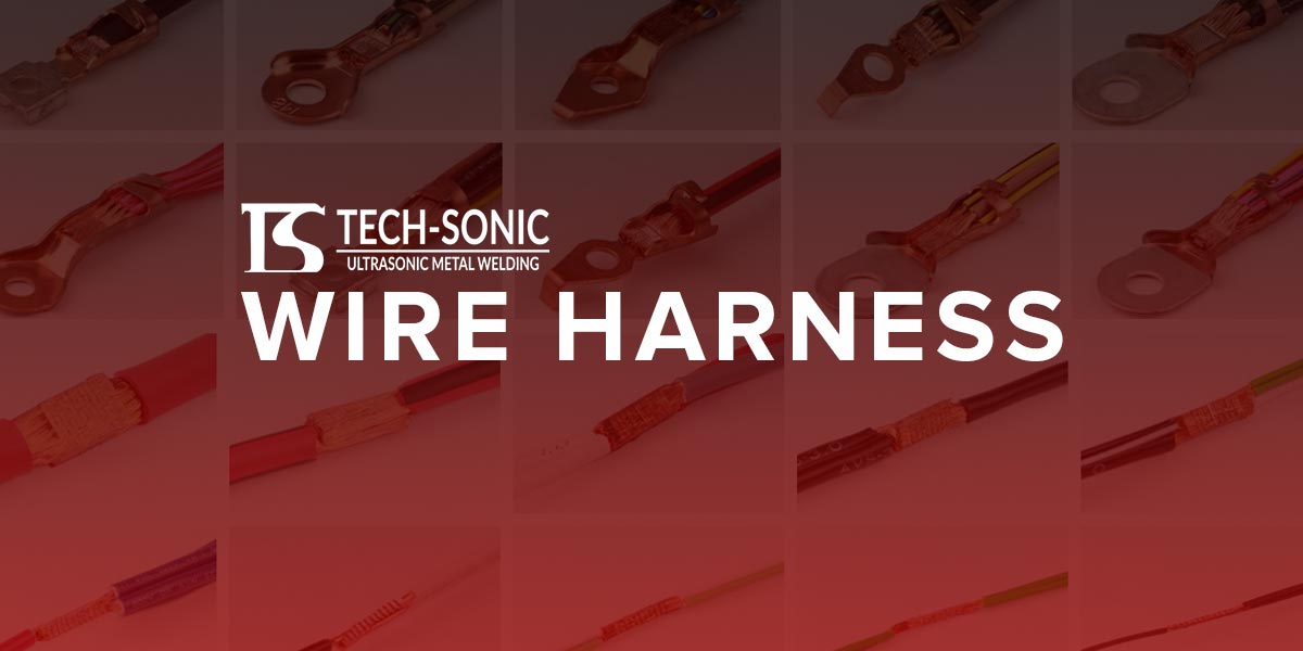 Wire Harness Products and Samples | TECH-SONIC, Inc.